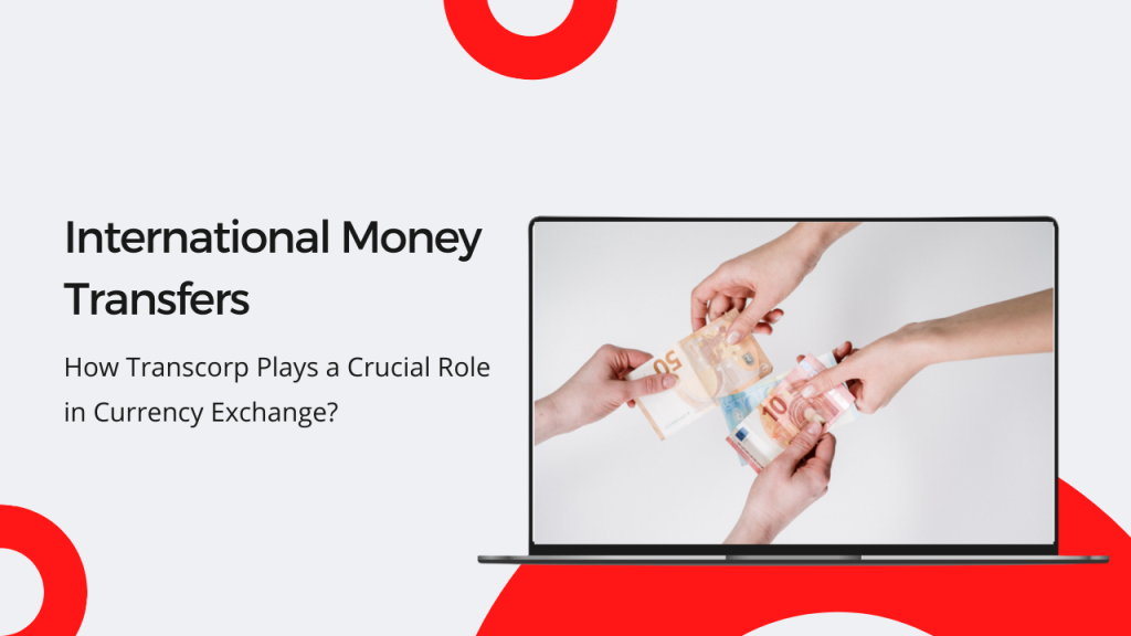 International Money Transfers - A Crucial Role in Currency Exchange